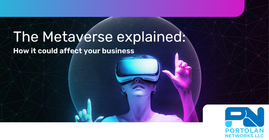 The Metaverse explained: How it could affect your business - Portolan ...